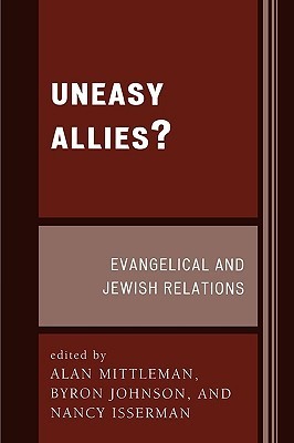 Uneasy Allies?: Evangelical and Jewish Relations by Alan Mittleman The ...