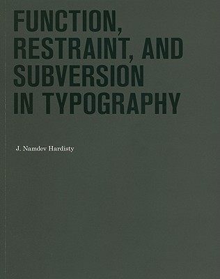 Function, Restraint, and Subversion in Typography by J. Namdev Hardisty ...