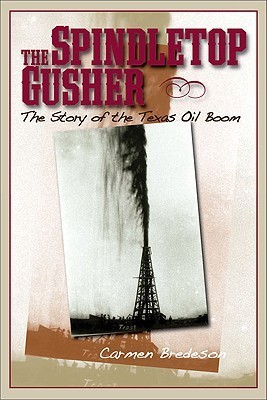Spindletop Gusher: The Story of the Texas Oil Boom by Carmen Bredeson ...