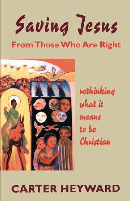 Saving Jesus From Those Who Are Right by Carter Heyward | Goodreads