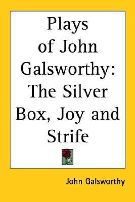 Plays Of John Galsworthy: The Silver Box / Joy / Strife by John ...