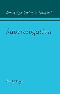 Supererogation (Cambridge Studies in Philosophy) by David Heyd | Goodreads