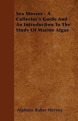 Sea Mosses - A Collector's Guide And An Introduction To The Study Of ...