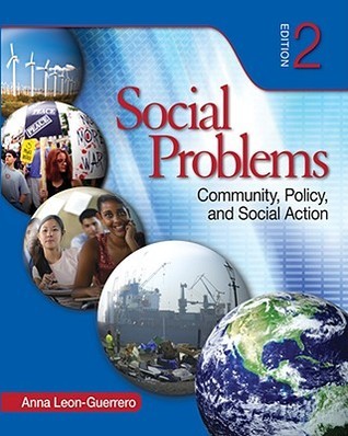 Social Problems: Community, Policy, and Social Action by Anna Leon ...