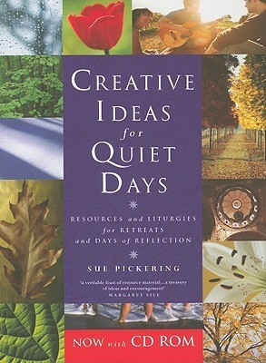 Creative Ideas for Quiet Days: Resources and Liturgies for Retreats and ...