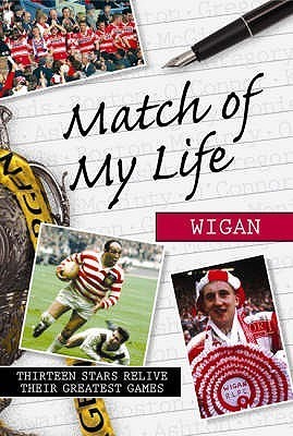 Match of My Life - Wigan Warriors by David Kuzio | Goodreads