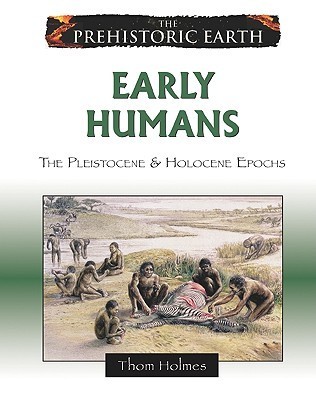 Early Humans (The Prehistoric Earth) by Thom Holmes | Goodreads