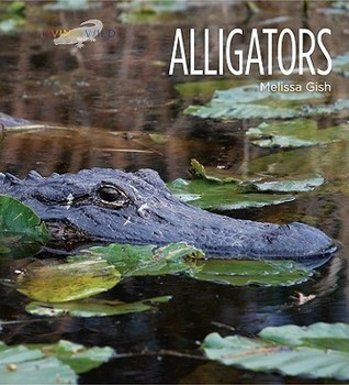 Alligators (Living Wild) by Melissa Gish | Goodreads
