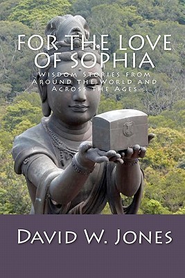 For the Love of Sophia: Wisdom Stories from Around the World and Across ...