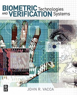 Biometric Technologies and Verification Systems by John R. Vacca | Goodreads