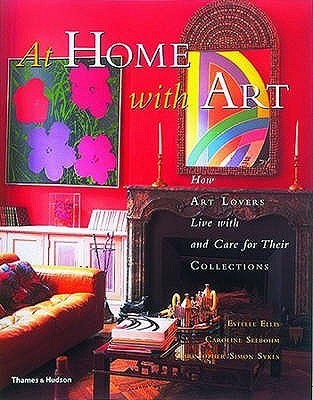 At Home With Art: How Art Lovers Live With and Care for Their Treasures ...