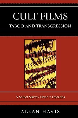 Cult Films: Taboo and Transgression by Allan Havis | Goodreads