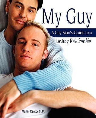 My Guy: A Gay Man's Guide to a Lasting Relationship by Martin Kantor ...