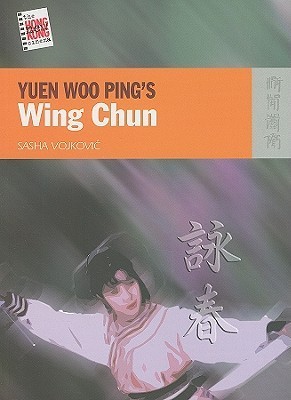 Yuen Woo Ping’s Wing Chun by Sasha Vojkovic | Goodreads