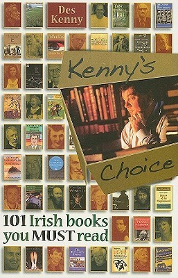 Kenny's Choice: 101 Irish Books You Must Read by Des Kenny | Goodreads