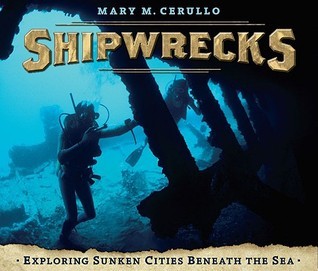 Shipwrecks: Exploring Sunken Cities Beneath the Sea by Mary M. Cerullo ...