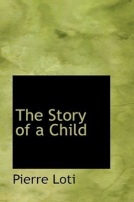The Story of a Child by Pierre Loti | Goodreads
