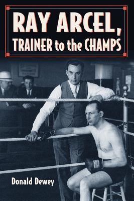 Ray Arcel: A Boxing Biography by Donald Dewey | Goodreads