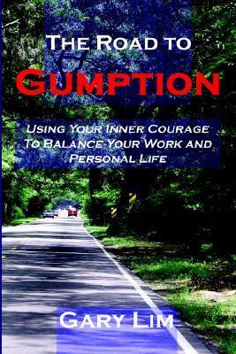 The Road to Gumption: Using Your Inner Courage to Balance Your Work and ...
