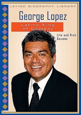 George Lopez: Latino King of Comedy by Lila Guzmán | Goodreads