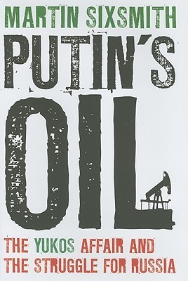 Putin's Oil: The Yukos Affair and the Struggle for Russia by Martin ...