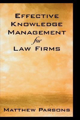 Effective Knowledge Management for Law Firms by Matthew Parsons | Goodreads