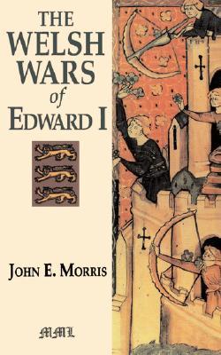 The Welsh Wars of Edward I by John Edward Morris | Goodreads