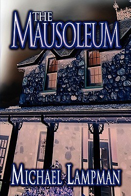 The Mausoleum by Michael Lampman | Goodreads