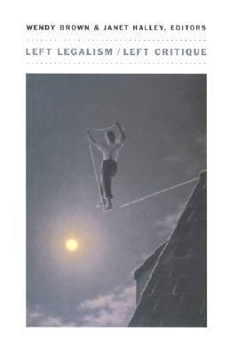 Left Legalism/Left Critique by Wendy Brown | Goodreads