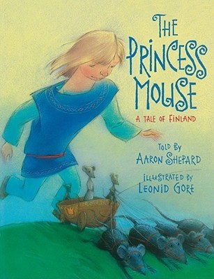 The Princess Mouse: A Tale of Finland by Aaron Shepard | Goodreads