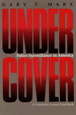 Undercover: Police Surveillance in America by Gary T. Marx | Goodreads