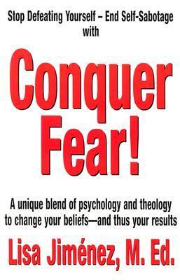 Conquer Fear!: A Unique Blend of Psychology and Theology to Change Your ...