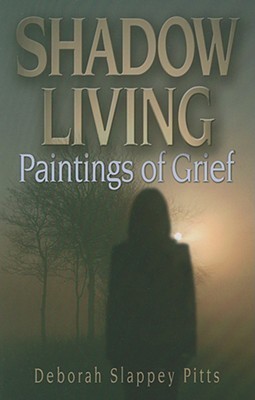 Shadow Living...Paintings of Grief by Deborah Slappey Pitts | Goodreads