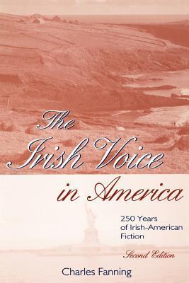 The Irish Voice In America 250 years of Irish-American Fiction second ...