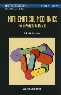 MATHEMATICAL MECHANICS: FROM PARTICLE TO MUSCLE by Ellis D. Cooper ...