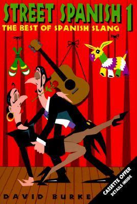 Street Spanish 1: The Best of Spanish Slang by David Burke | Goodreads