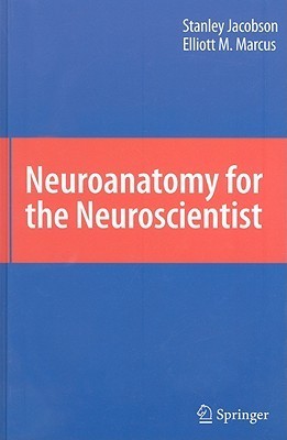 Neuroanatomy for the Neuroscientist by Stanley Jacobson | Goodreads