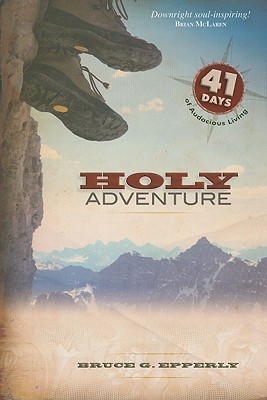 Holy Adventure: 41 Days of Audacious Living by Bruce G. Epperly | Goodreads