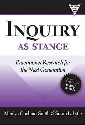 Inquiry as Stance: Practitioner Research in the Next Generation by ...