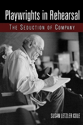Playwrights in Rehearsal (Theatre Arts by Susan Letzler Cole | Goodreads
