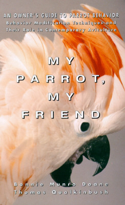 My Parrot, My Friend: An Owner's Guide to Parrot Behavior by Bonnie ...