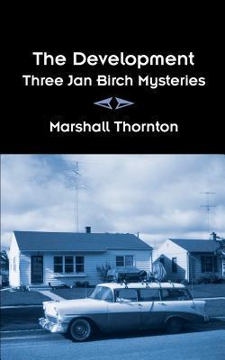The Development: Three Jan Birch Mysteries by Marshall Thornton | Goodreads
