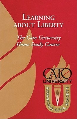Learning About Liberty: The Cato University Home Study Course by Cato ...