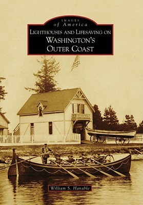 Lighthouses and Lifesaving on Washington's Outer Coast by William S ...