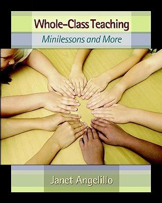 Whole-Class Teaching: Minilessons and More by Janet Angelillo | Goodreads