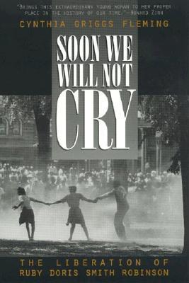 Soon We Will Not Cry: The Liberation of Ruby Doris Smith Robinson by ...