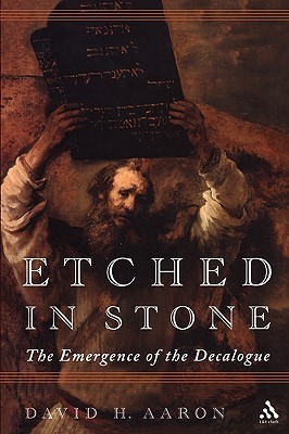 Etched in Stone: The Emergence of the Decalogue by David H. Aaron ...