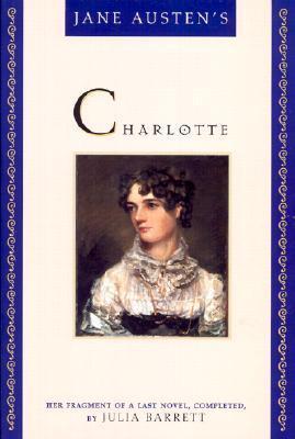 Jane Austen's Charlotte: Her Fragment of a Last Novel, Completed by ...