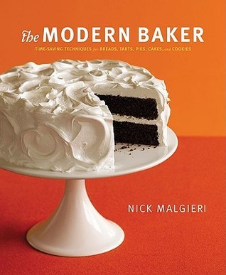 The Modern Baker: Time-Saving Techniques for Breads, Tarts, Pies, Cakes ...
