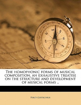 The homophonic forms of musical composition, an exhaustive treatise on ...